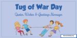 Tug Of War Day Quotes, Wishes, Messages, Greetings